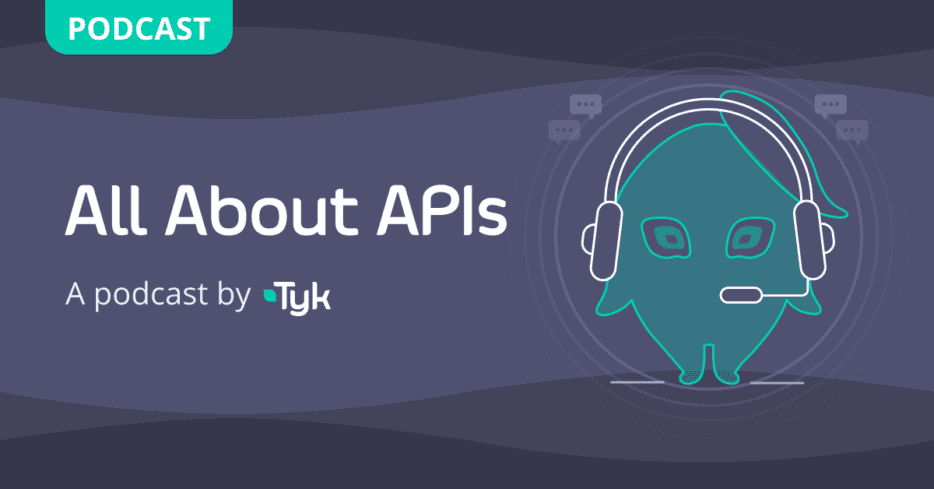 All about apis podcast - Tyk API Management