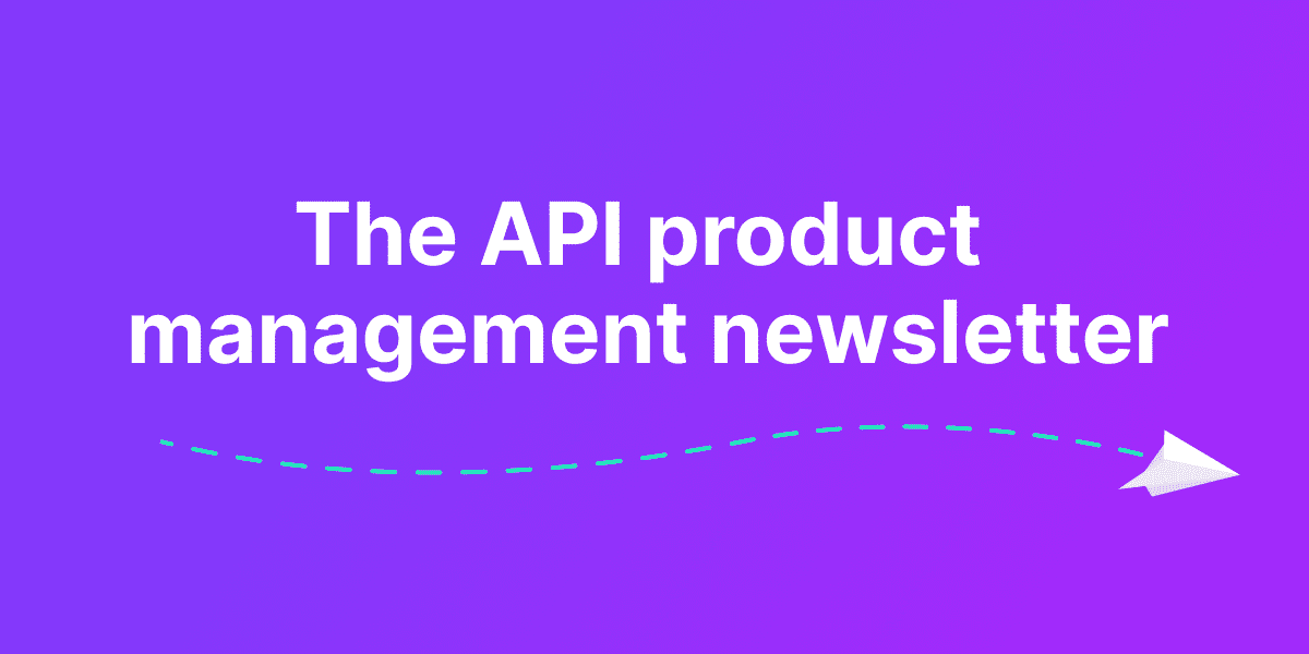 The API product management newsletter #004 – 6 June 2023