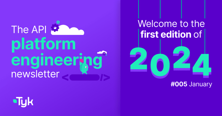 The API platform engineering newsletter #005 - Tyk API Gateway